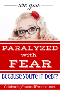 Are You Paralyzed With Fear Because You're in Debt?