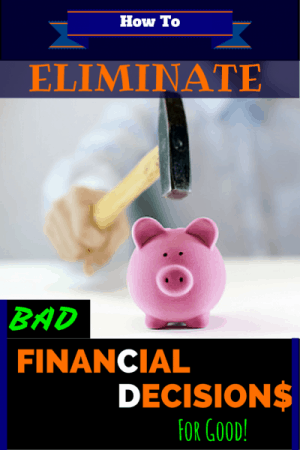 How to Eliminate Bad Financial Decisions For Good - Celebrating ...