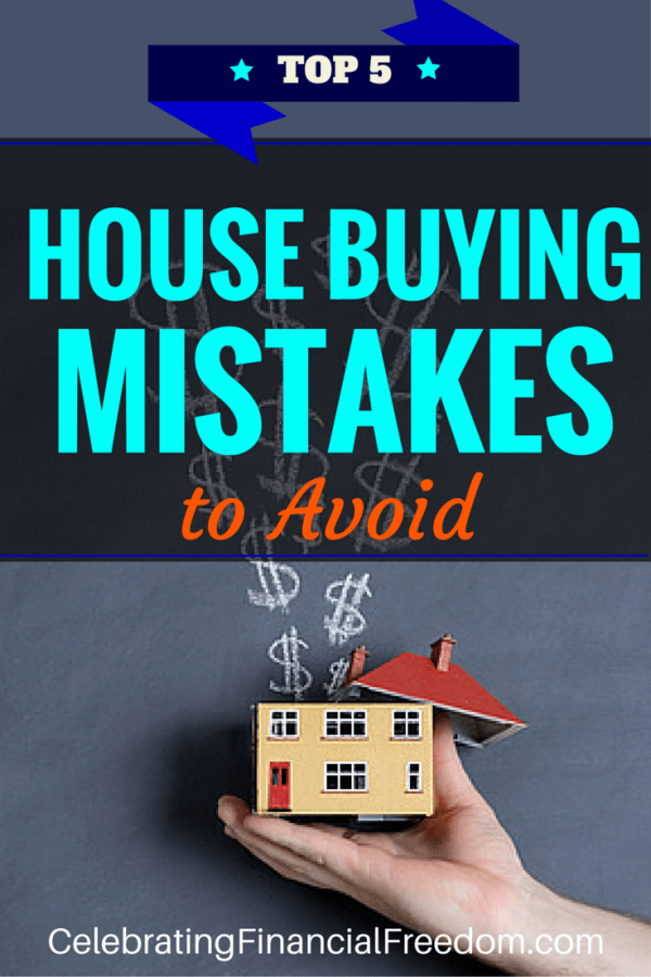 The Top 5 House Buying Mistakes to Avoid - Celebrating Financial Freedom The Top 5 House Buying Mistakes to Avoid - Celebrating Financial Freedom