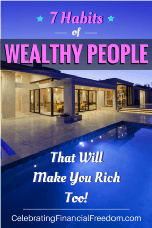 7 Habits of Wealthy People That Will Make You Rich! - Celebrating ...